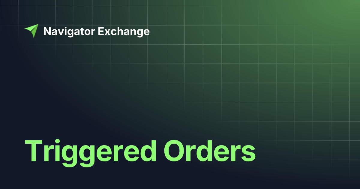 Triggered Orders | Navigator Exchange