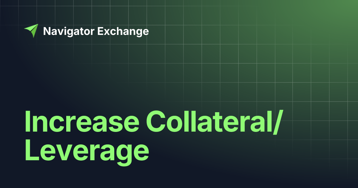 Increase Collateral/ Leverage | Navigator Exchange