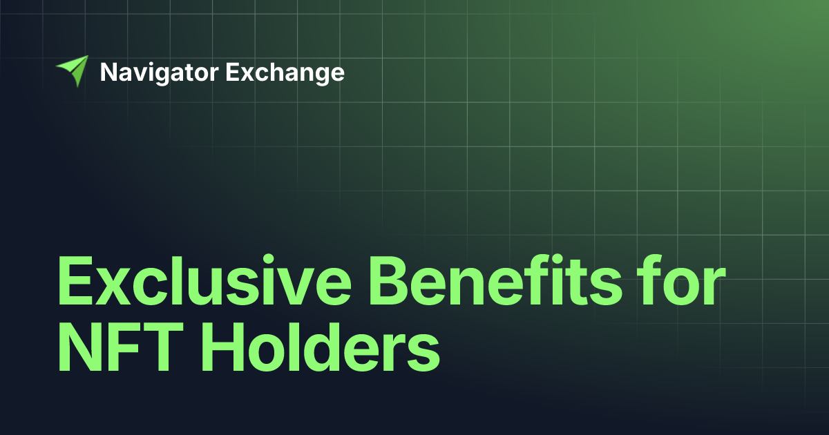 Exclusive Benefits for NFT Holders | Navigator Exchange